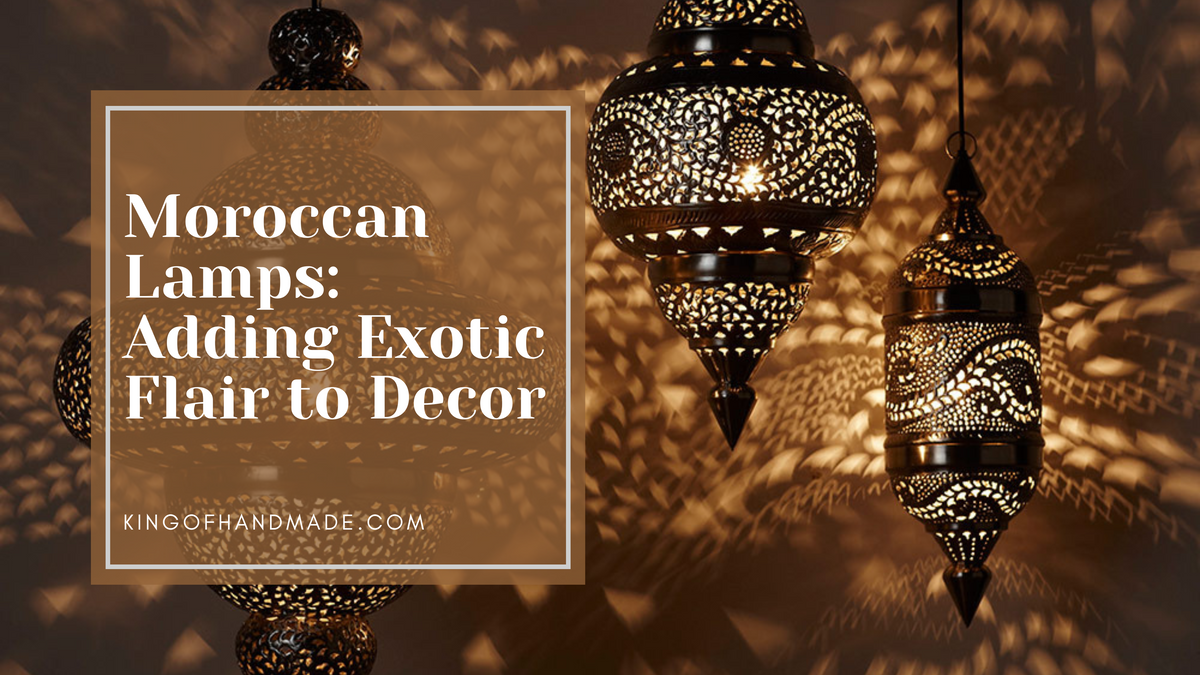 Moroccan Lamps: Adding Exotic Flair to Decor – King Of Handmade